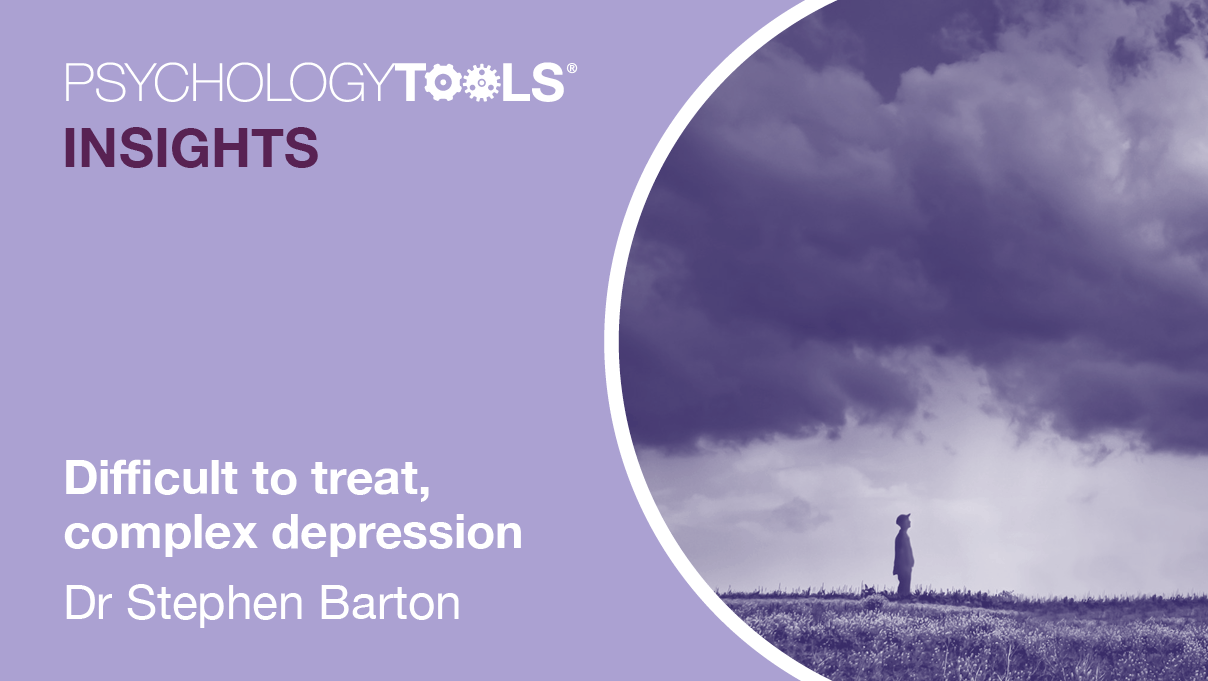Insights: Difficult-To-Treat Depression – Dr Stephen Barton ...