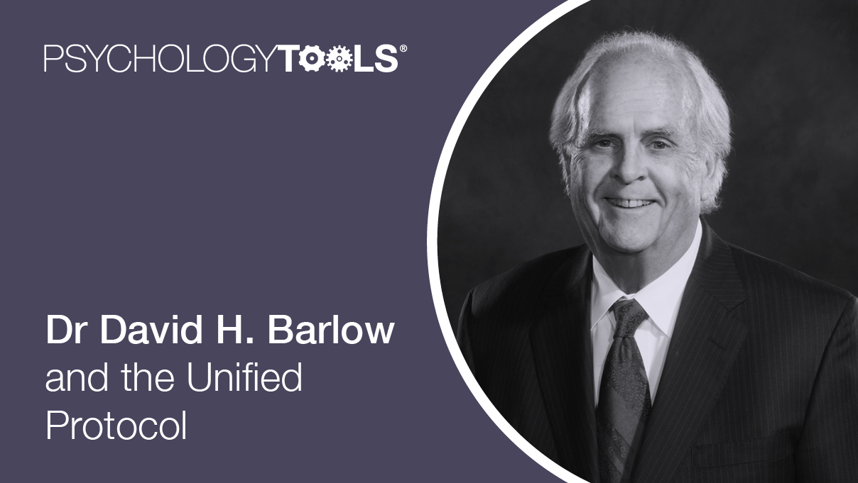 Dr David H. Barlow And The Unified Protocol | Psychology Tools